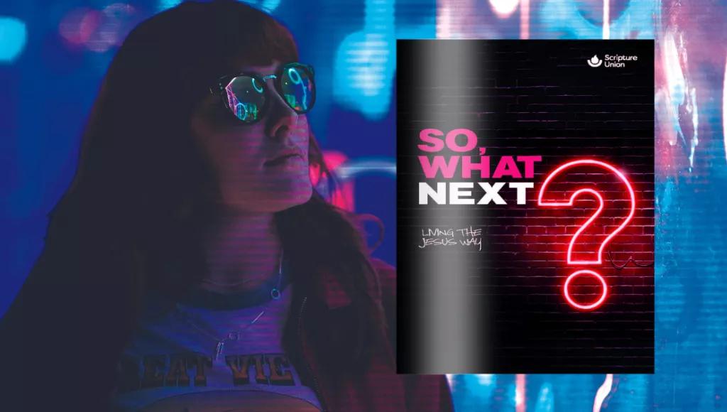 So, What Next? | Scripture Union